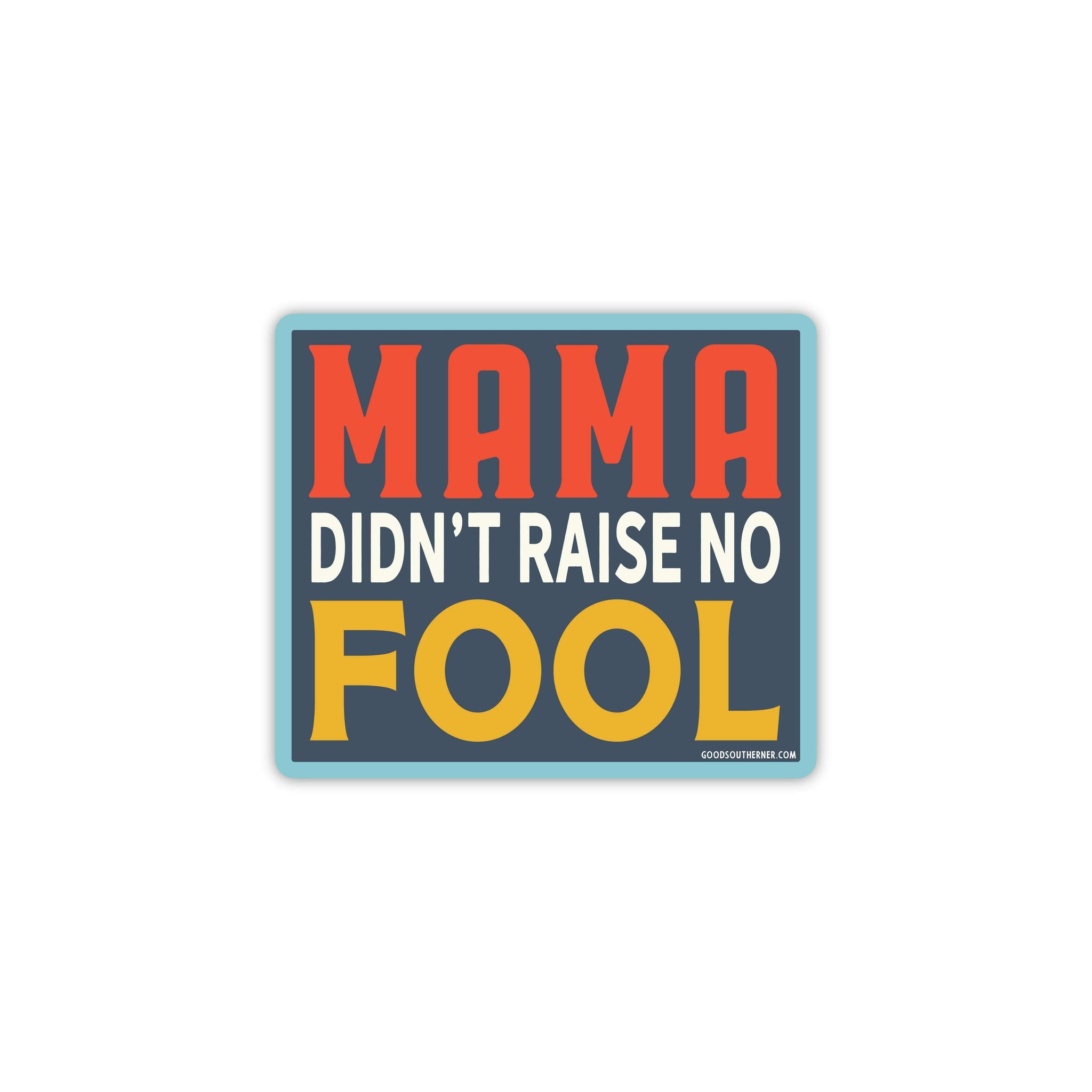Sticker - Mama Didn't Raise No Fool
